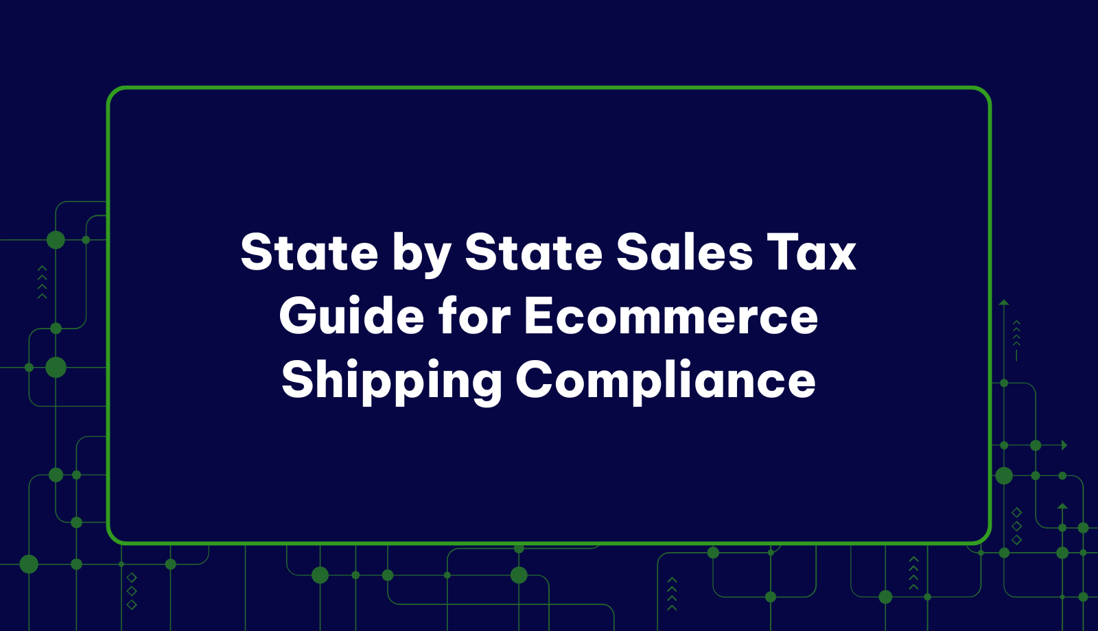 State by State Sales Tax Guide for Ecommerce Shipping Compliance